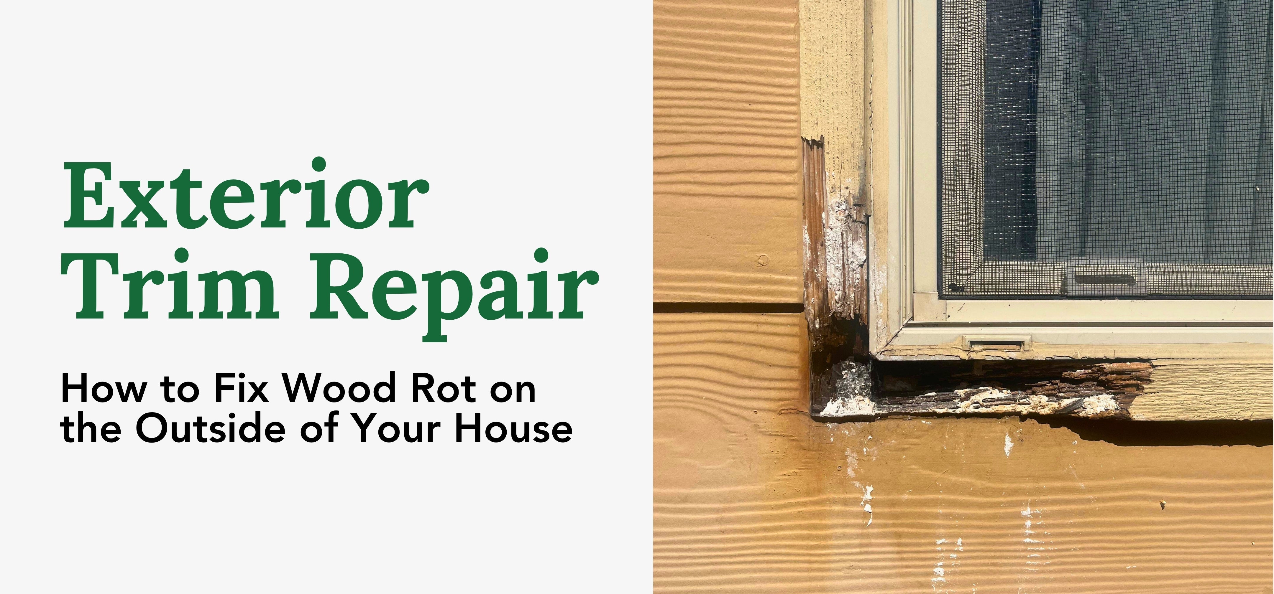 Exterior Trim Repair: How to Fix Wood Rot on the Outside of Your House ...