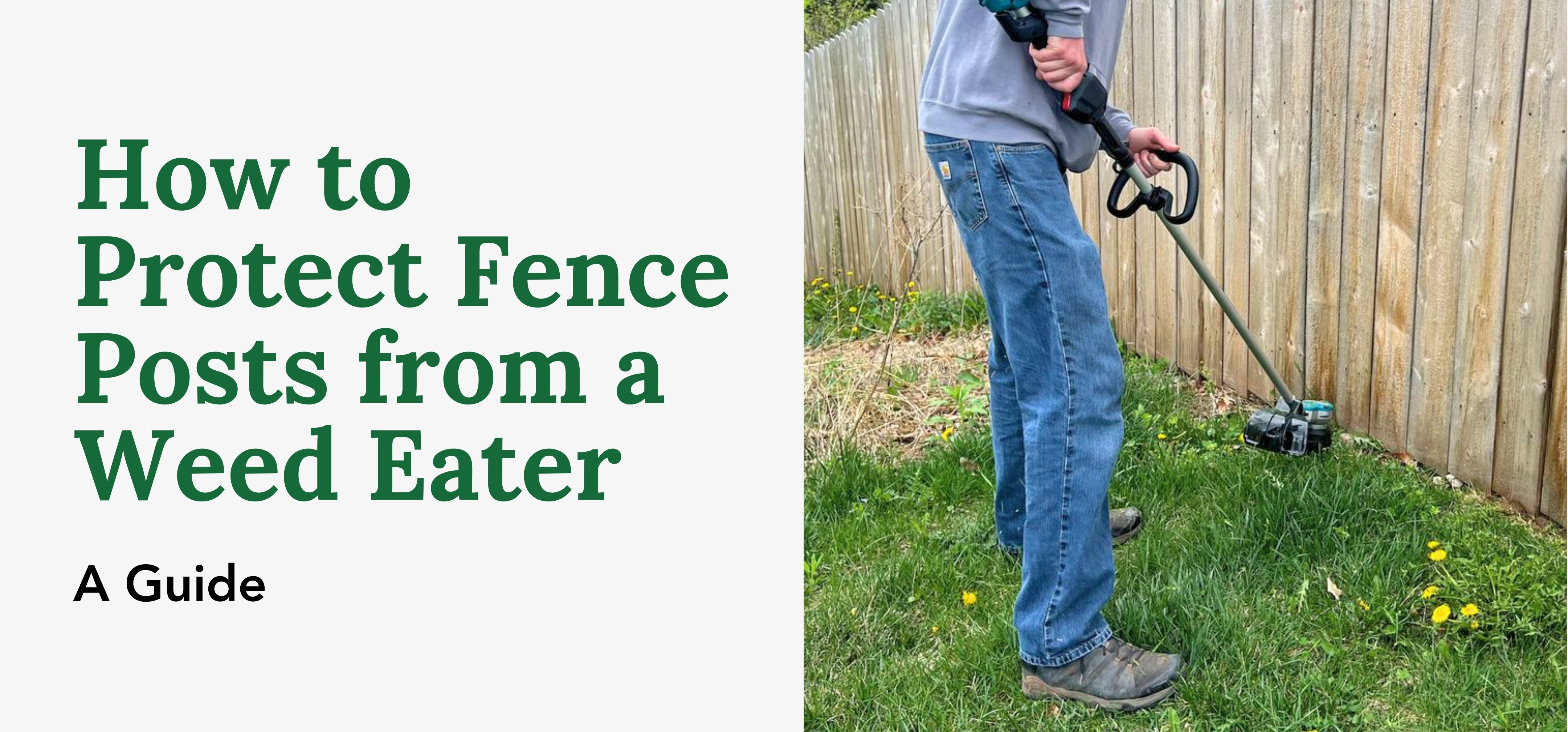 How to Protect Fence Posts from a Weed Eater: A Guide – Fence Armor
