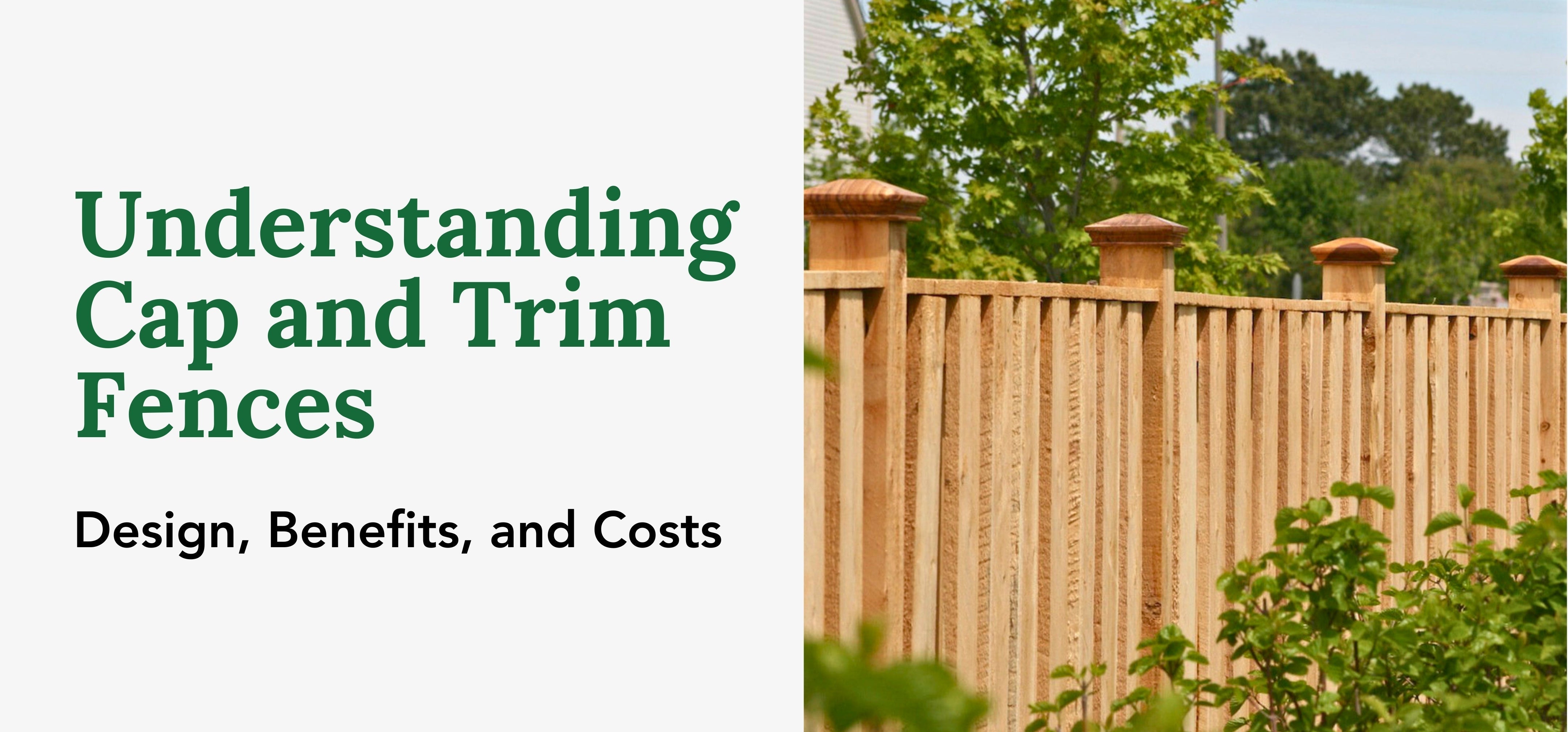 Understanding Cap and Trim Fences: Design, Benefits, and Costs – Fence ...